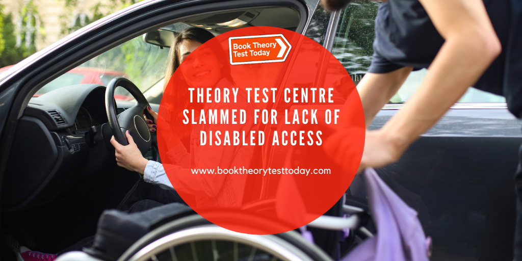 Theory Test Centre Slammed for Lack of Disabled Access